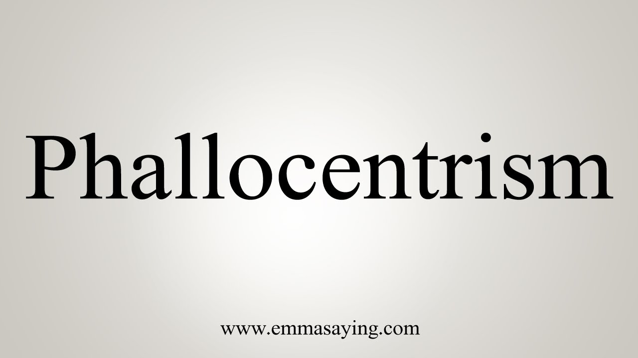 How To Say Phallocentrism - YouTube