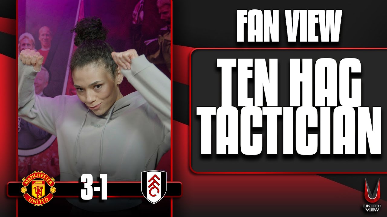 Ten Hag Tactician | Man United 3-1 Fulham | Fan View (Steph) - YouTube