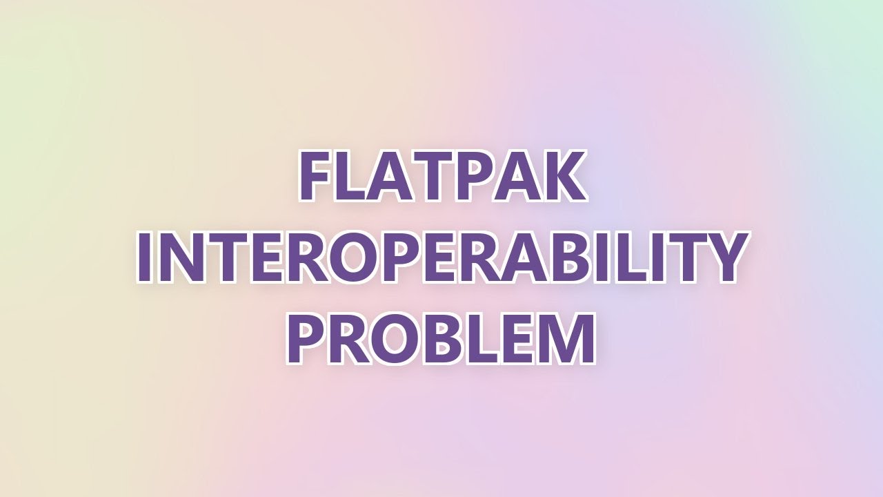 Flatpak interoperability problem - YouTube