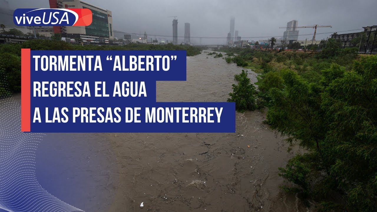 Tormenta “Alberto”, el alivio para presas en Monterrey - YouTube