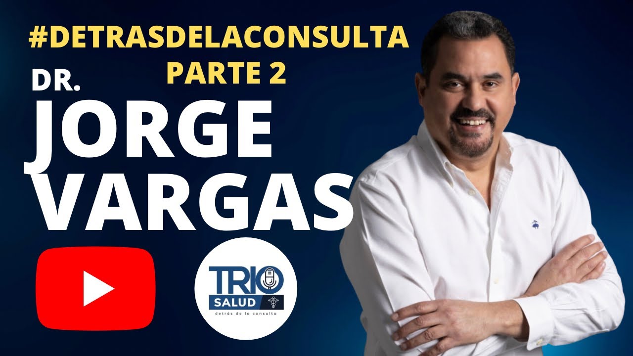 Dr. Jorge Vargas Pt. 2 #Detrasdelaconsulta #triosalud - YouTube