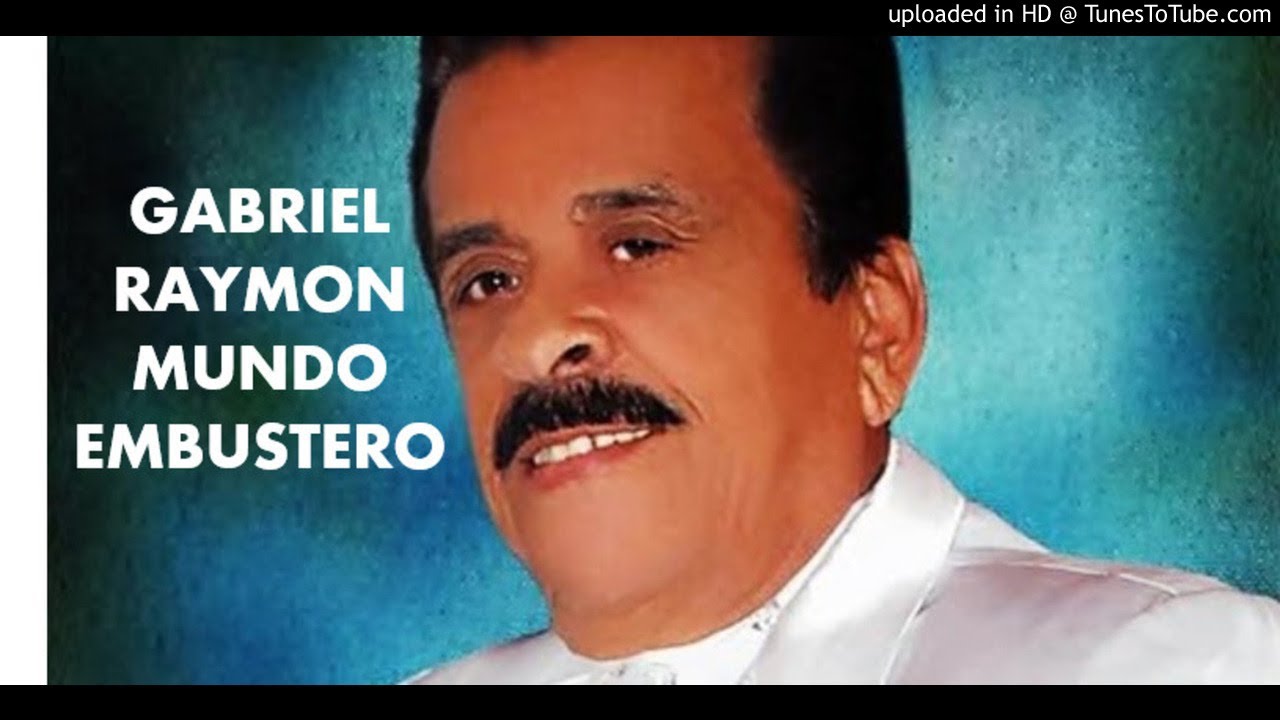 MEJOR CANCIÓN DE GABRIEL RAYMON. MUNDO EMBUSTERO - YouTube