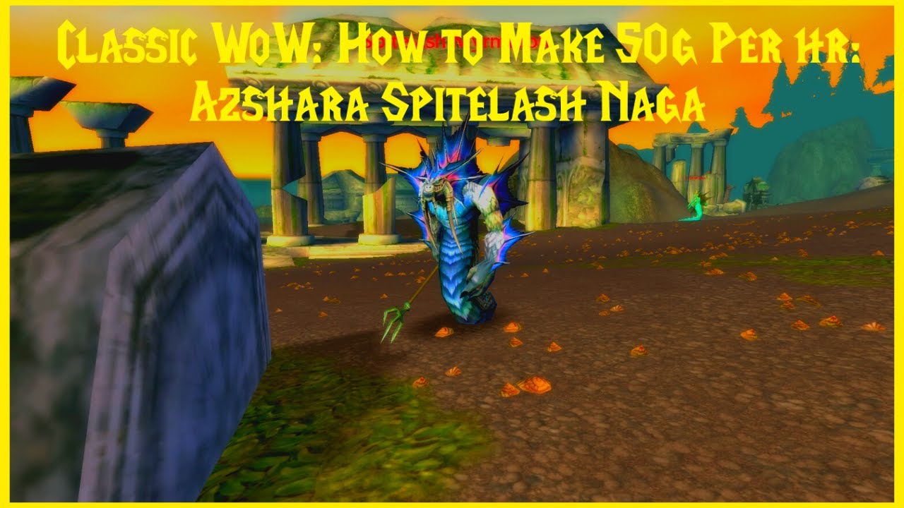 Classic WoW: How to Make 50g Per hr: Azshara Spitelash Naga - YouTube