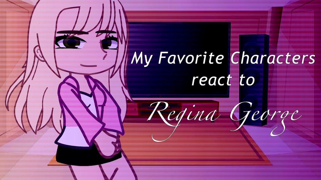 My favorite characters react to Regina George| Part 1 | TWs and credits ...