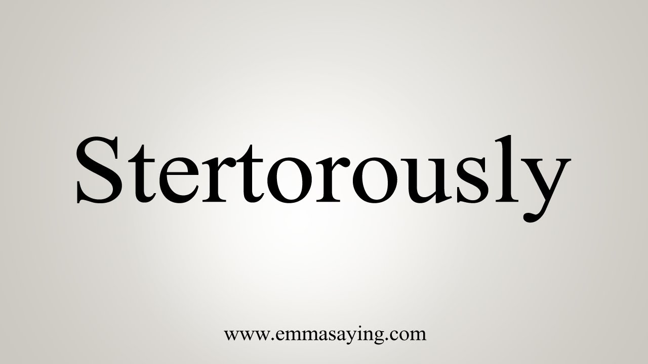 How To Say Stertorously - YouTube