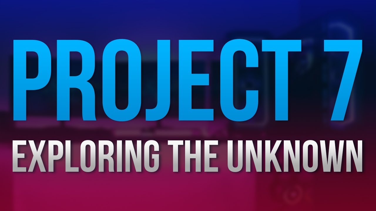 Project 7 Exploring the Unknown - YouTube