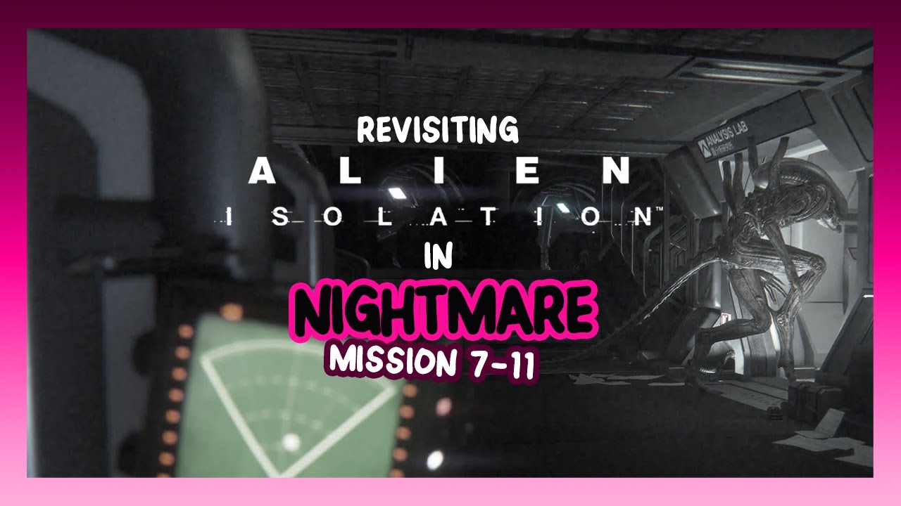Alien Isolation | NIGHTMARE MODE | Missions 7 - 11 - YouTube