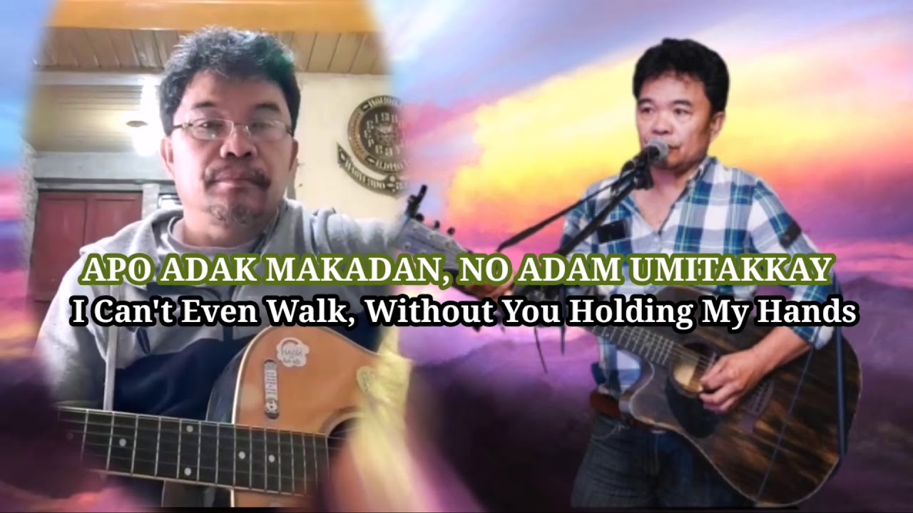 Apo Adak Makadan, No Adam Umitakkay(i can’t even walk, without you ...