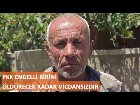 PKK engelli birini öldürecek kadar vicdansızdır