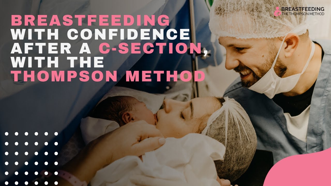Breastfeeding with Confidence After a C Section, with the Thompson ...