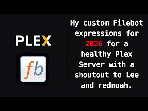 My custom Filebot expressions for 2026 for a healthy Plex Server with a shoutout to Lee and rednoah.