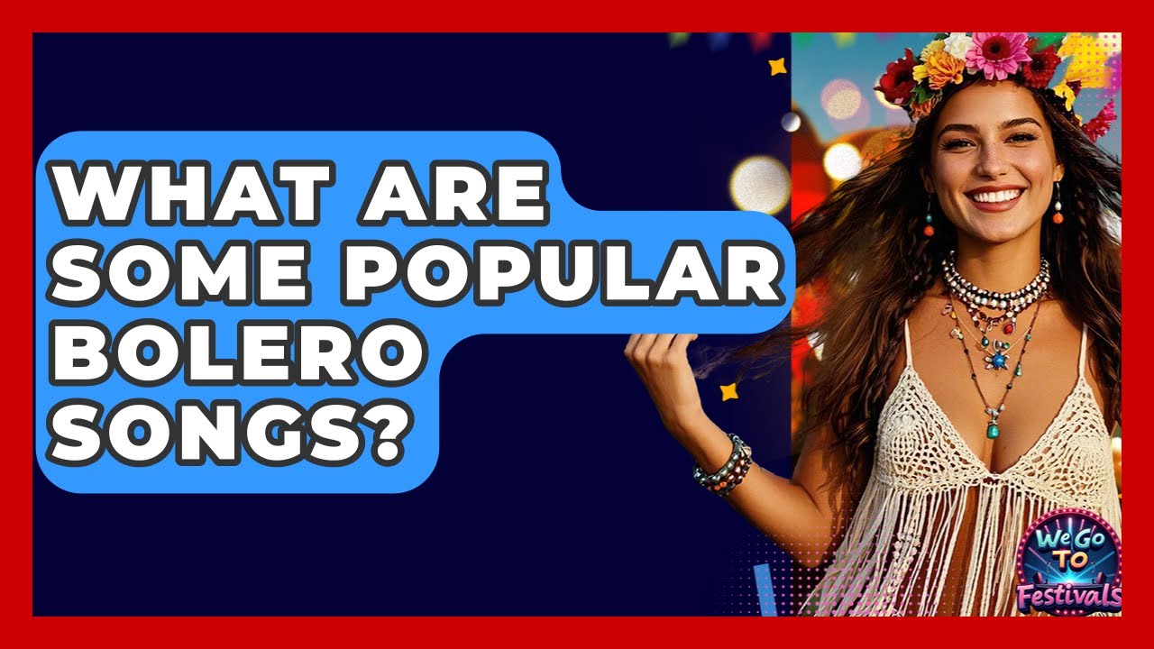 What Are Some Popular Bolero Songs? - We Go To Festivals - YouTube