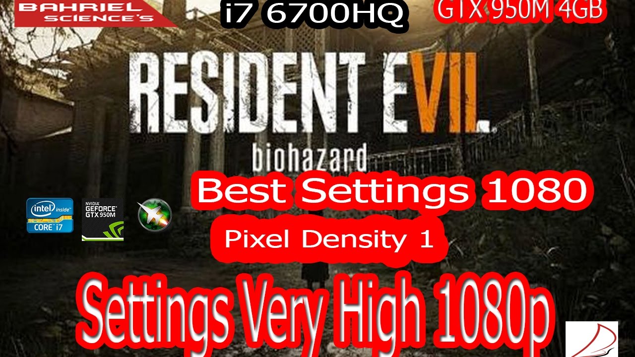 Resident Evil 7 Best Setting 1080p (VERY HIGH) 60 FPS - i7 6700HQ ...