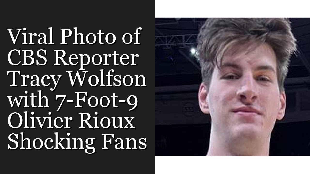 Viral Photo of CBS Reporter Tracy Wolfson with 7-Foot-9 Olivier Rioux ...