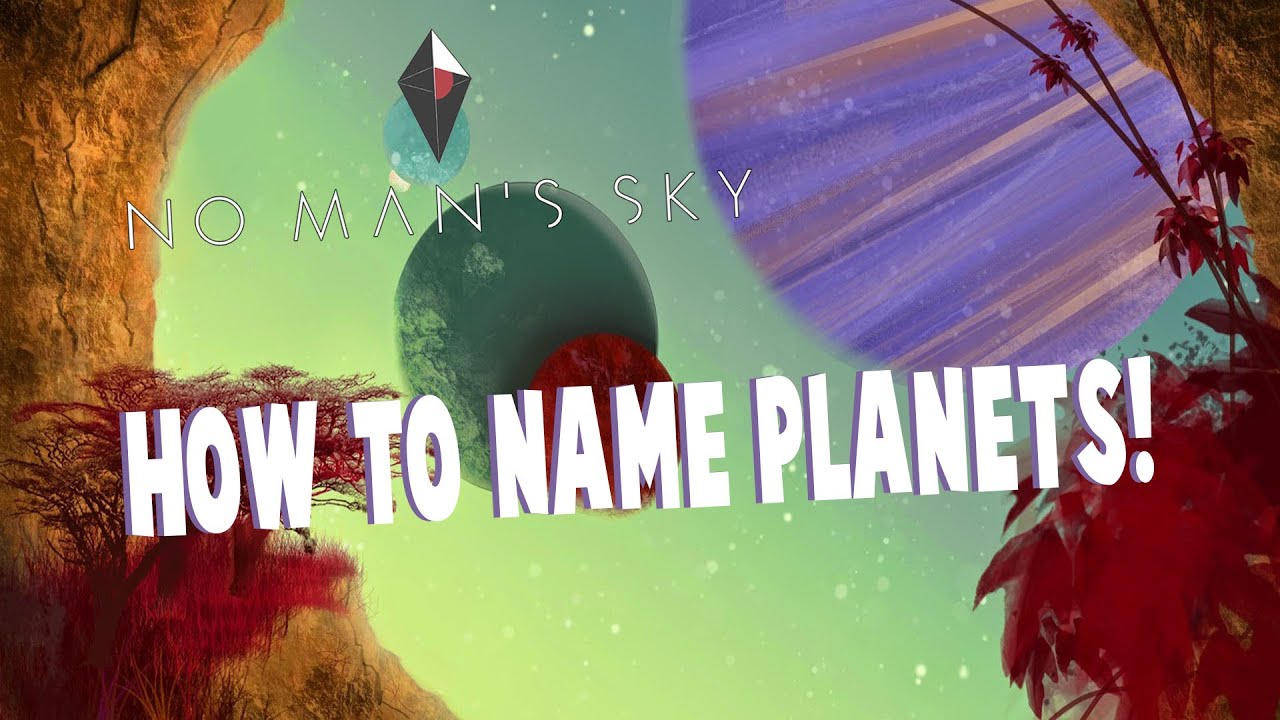How To Name Planets In No Mans Sky - YouTube