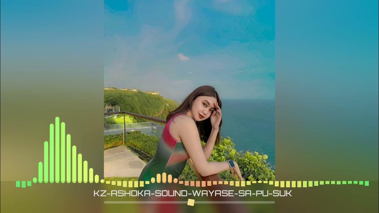 WAYASE ASIK‼️KZ-ASHOKA-SOUND-WAYASE-SA-PU-SUKA REMIX - YouTube