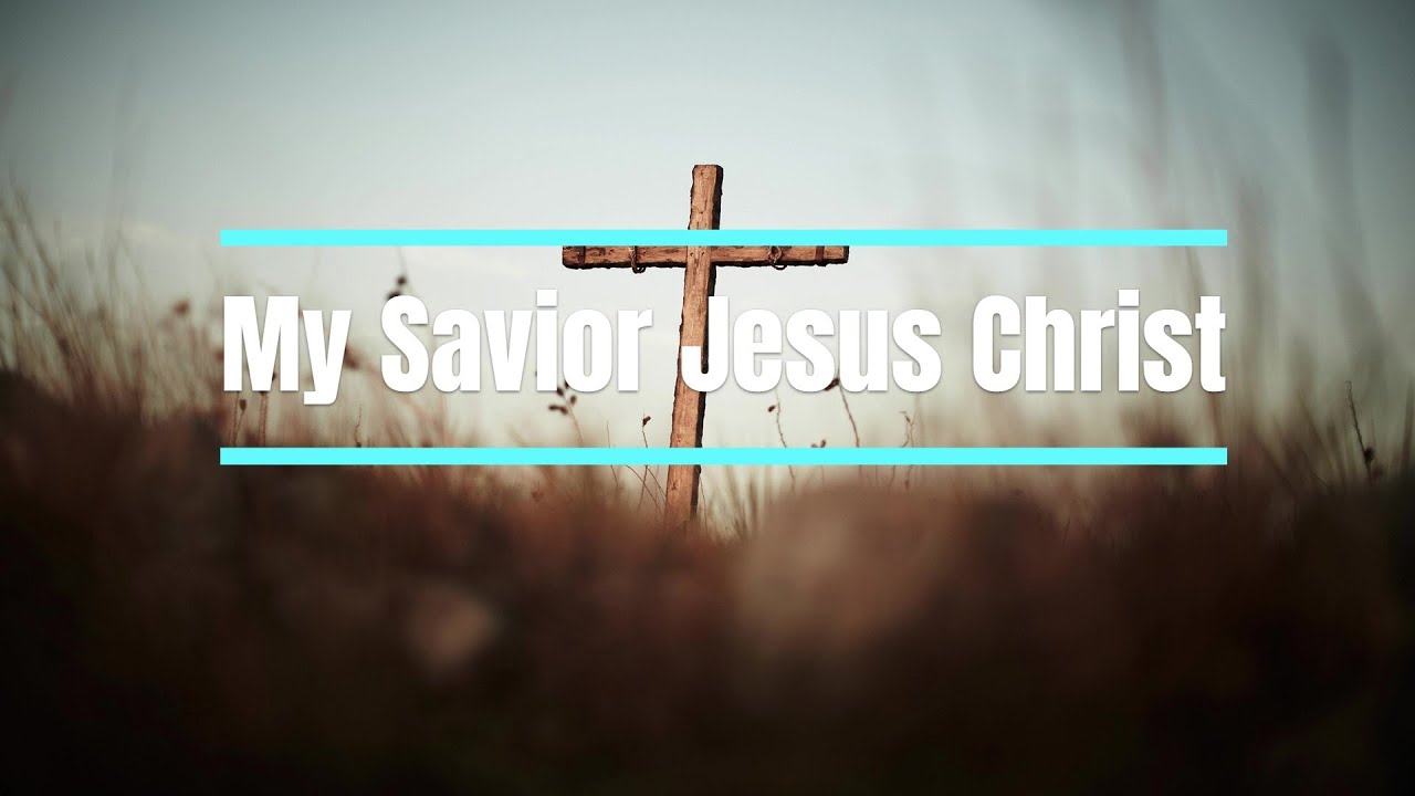 My Savior Jesus Christ - NEW song - YouTube