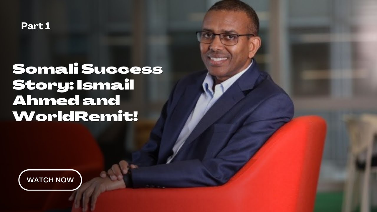 The Somali Entrepreneurship Story: Ismail Ahmed and the Rise of ...