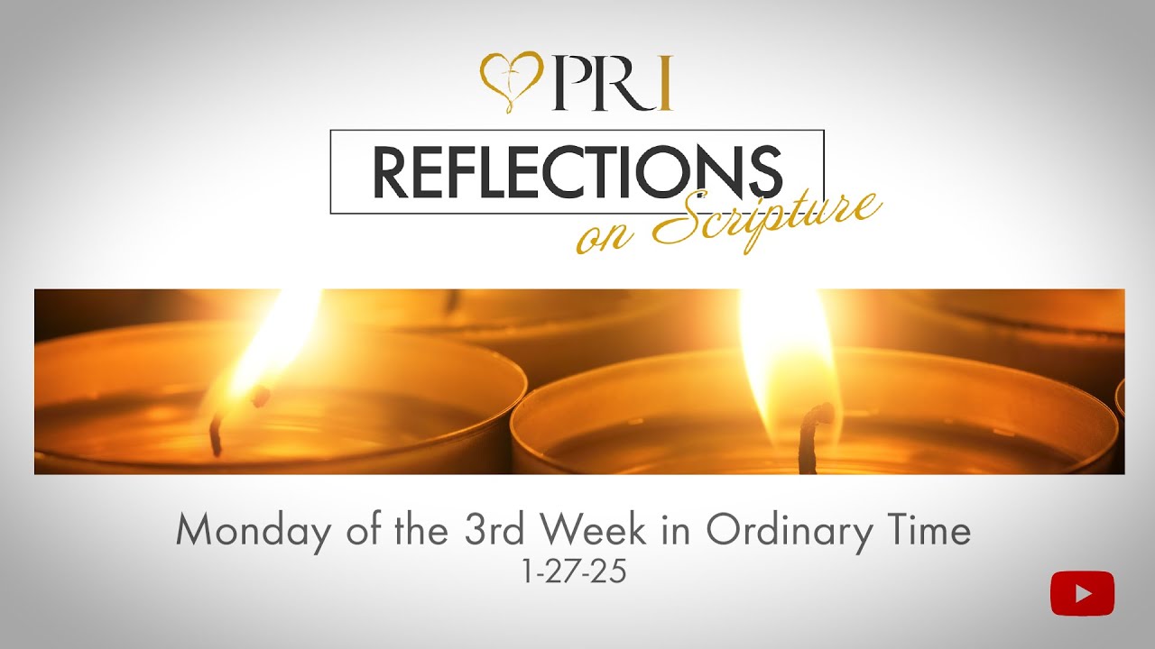 PRI Reflections on Scripture | Monday of the 3rd Week in Ordinary Time ...