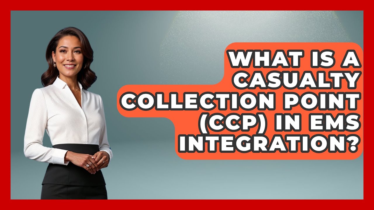 What Is A Casualty Collection Point (CCP) In EMS Integration? - Law ...