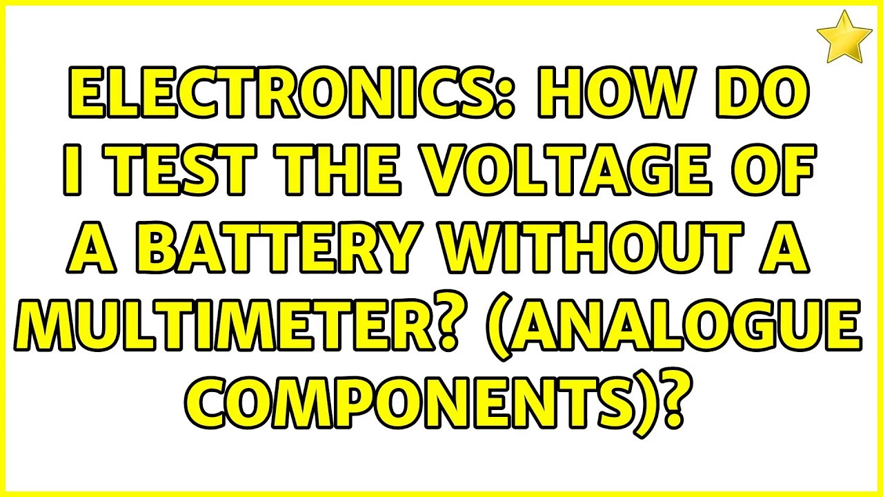 Electronics How Do I Test The Voltage Of A Battery Without A electronics-how-do-i-test-the-voltage-of-a-battery-without-a