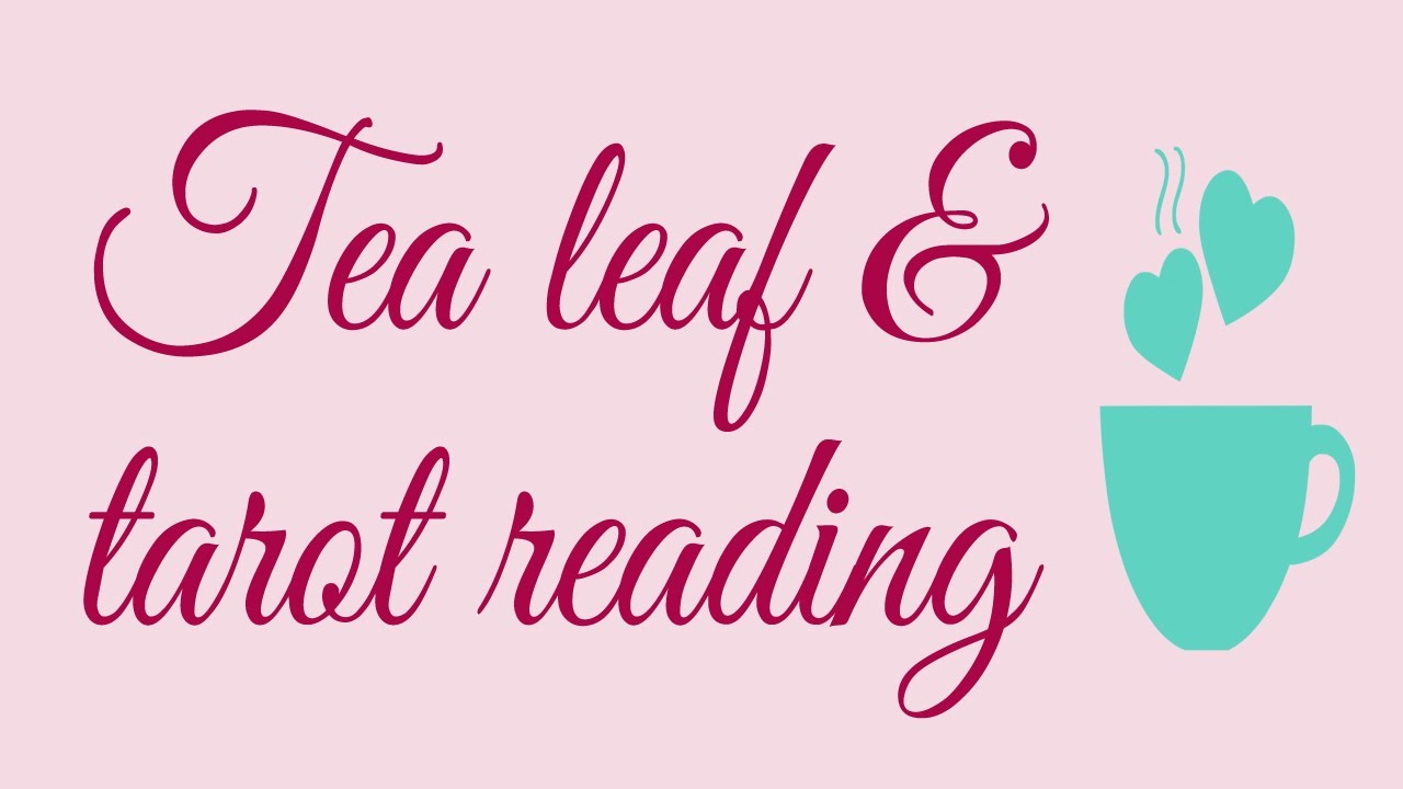 Tea leaf and tarot reading 💞 A positive turn of events in love and ...