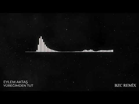 Eylem Aktaş YÜREĞİMDEN TUT ( BZC REMİX )