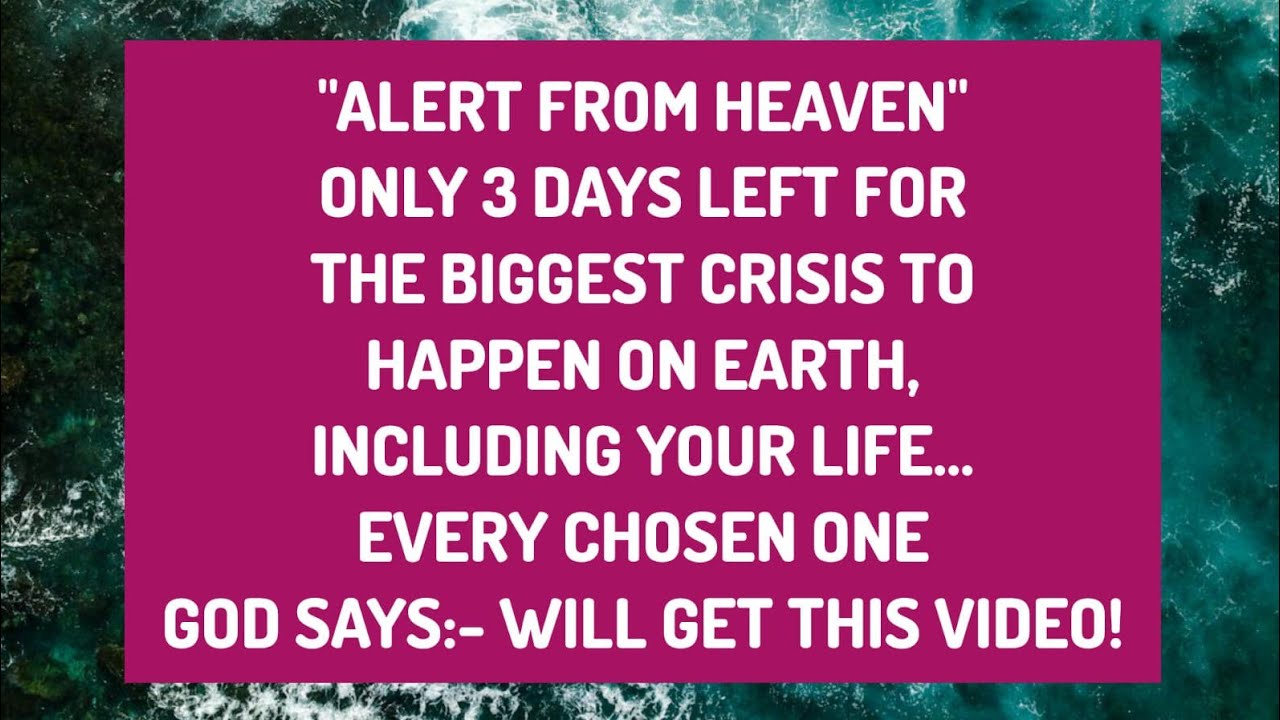 "ALERT FROM HEAVEN"ONLY 3 DAYS LEFT FORTHE BIGGEST CRISIS TO HAPPEN ON ...