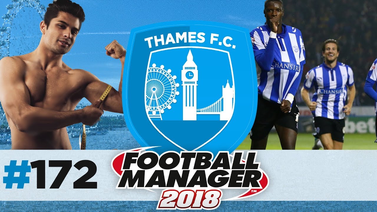 THAMES FC | EPISODE 172 | SHOWING OFF | FOOTBALL MANAGER 2018 - YouTube