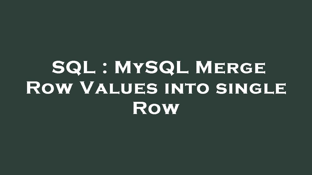 Sql Mysql Merge Row Values Into Single Row Youtube 8637