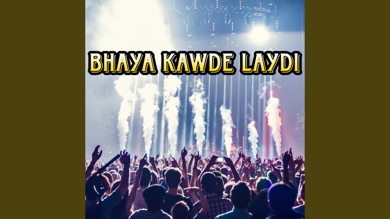 Bhaya Kawde Laydi - YouTube