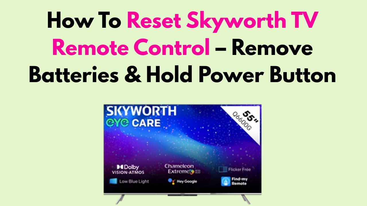 How To Reset Skyworth TV Remote Control – Remove Batteries & Hold Power ...