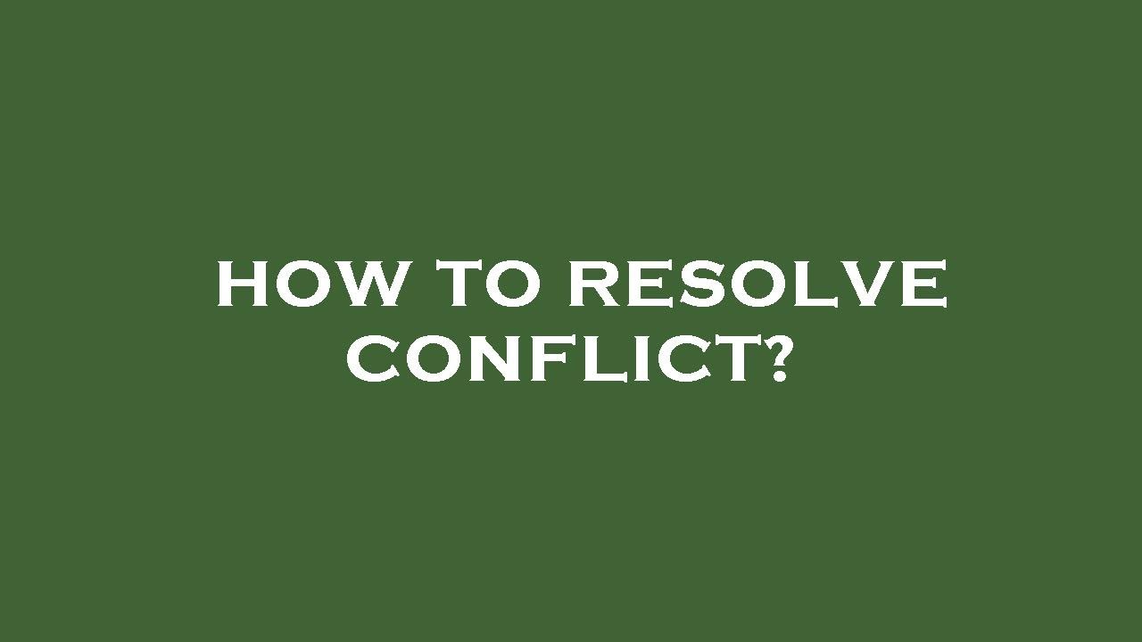 How To Resolve Conflict YouTube how-to-resolve-conflict-youtube