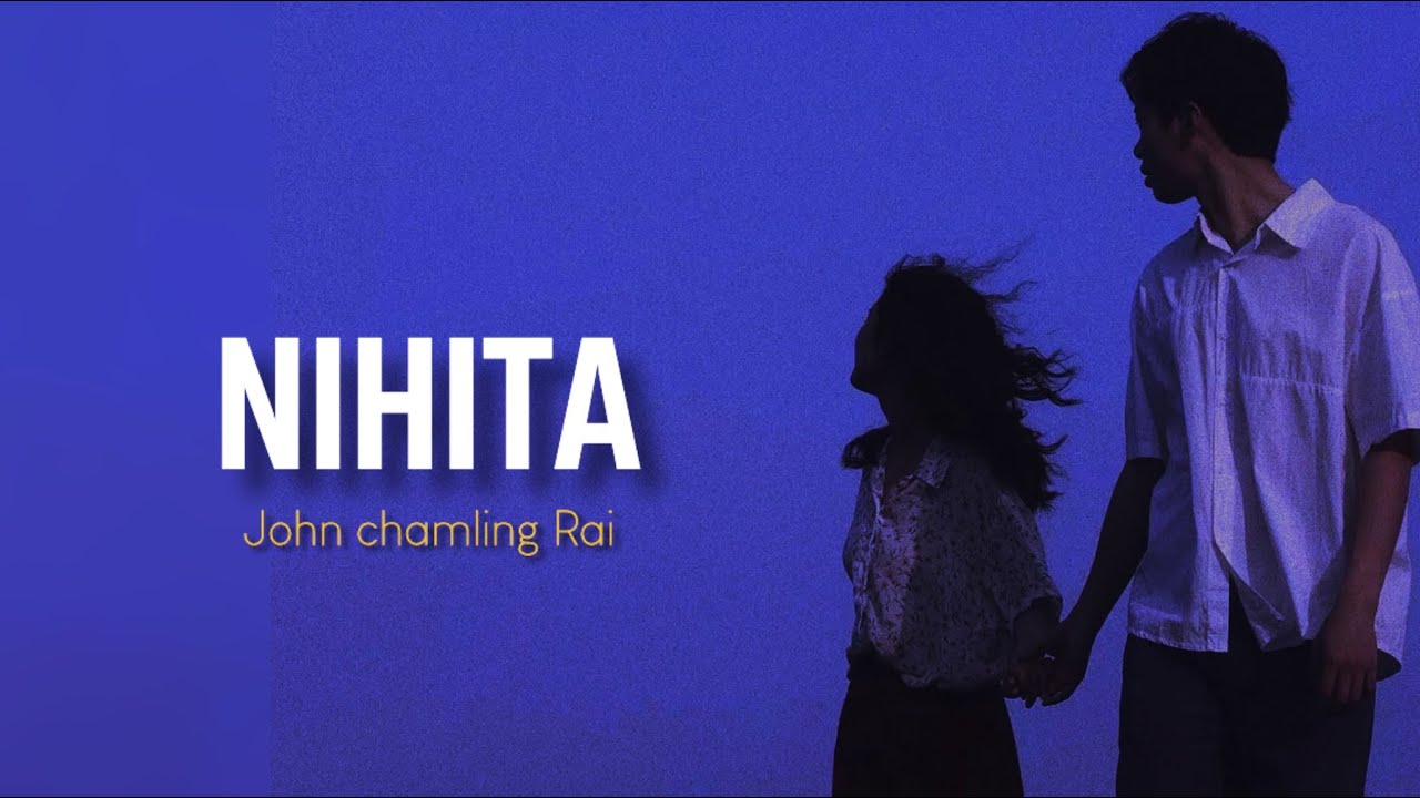 NiHiTA || John Chamling Rai || Lyrics Video - YouTube