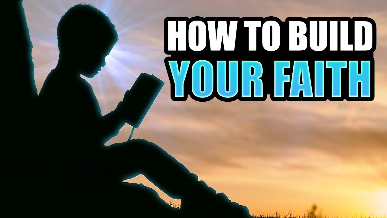 How To Build Your Faith - YouTube