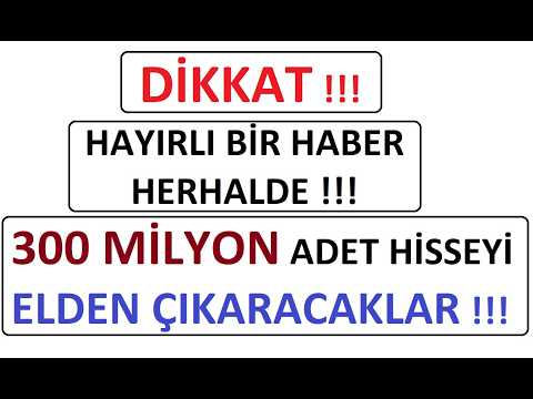 DİKKAT !!! HAYIRLI BİR HABER HERHALDE !!! 300 MİLYON ADET HİSSEYİ ELDEN ÇIKARACAKLAR !!! BIST BORSA