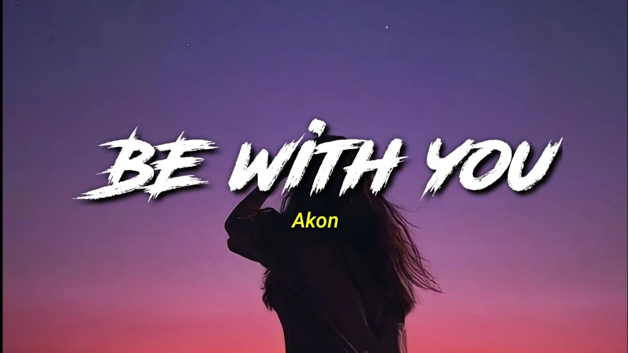 Be With You - Akon || Lirik dan Terjemahan Indonesia || Lagu Viral di ...