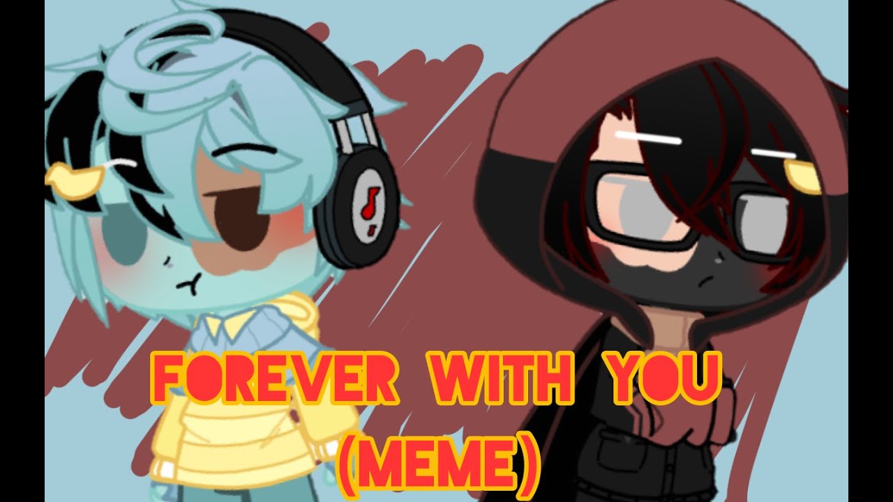 Forever With You || Gacha Club || Meme || Skeppy And BadBoyHalo - YouTube