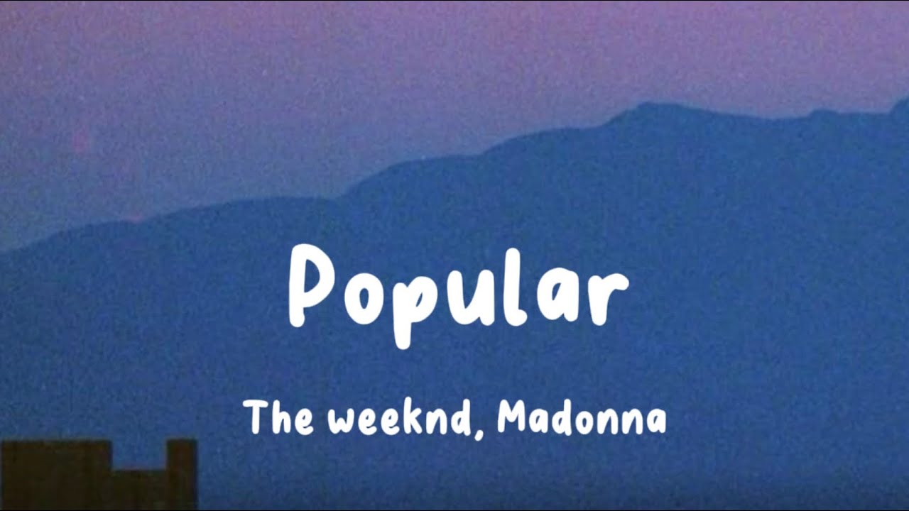 Popular by the weeknd and Madonna (lyrics) - YouTube