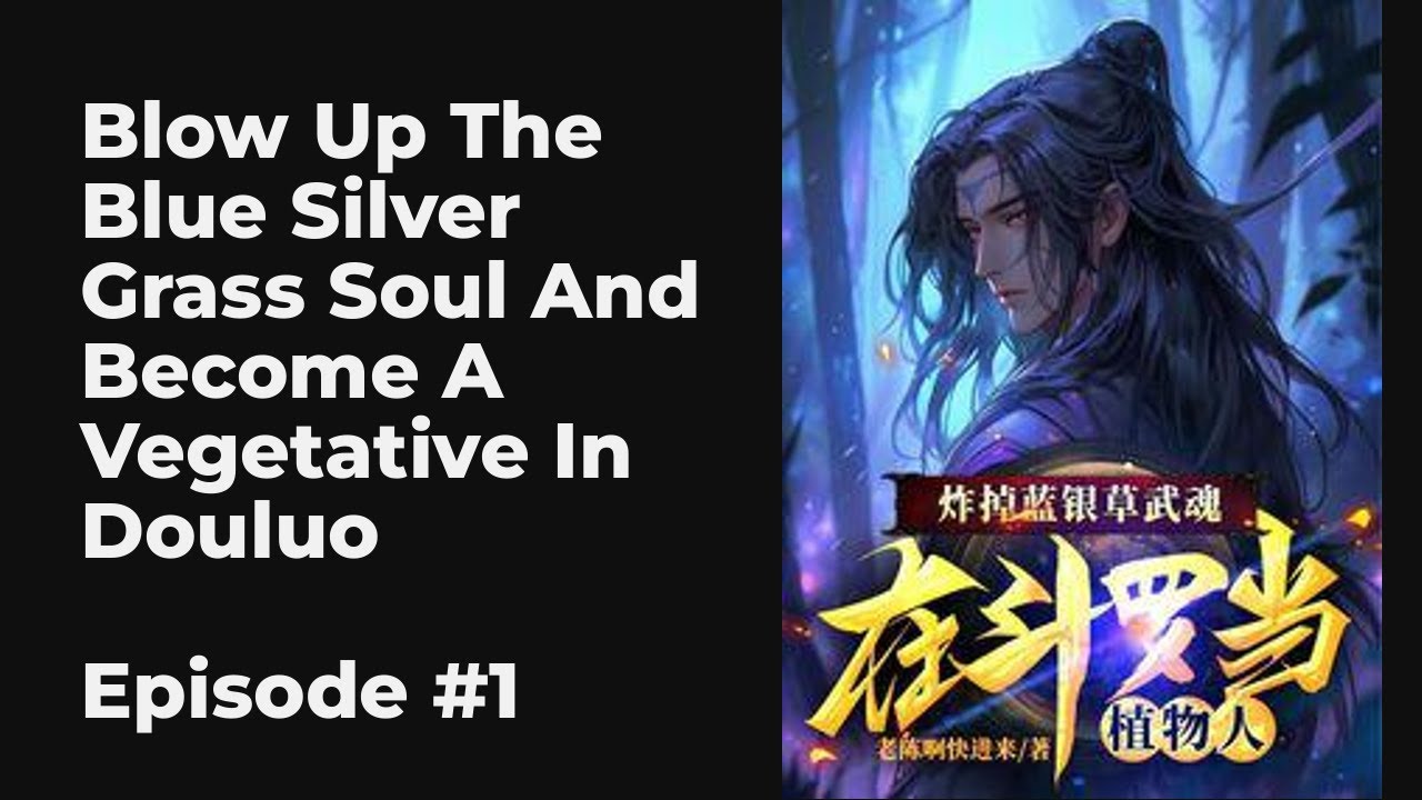 Blow Up The Blue Silver Grass Soul And Become A Vegetative In Douluo EP1-10 FULL | 炸掉蓝银草武魂 ...