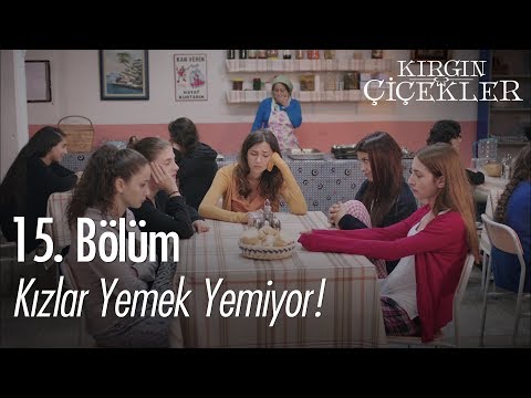 Kızlar yemek yemiyor! - Kırgın Çiçekler 15. Bölüm
