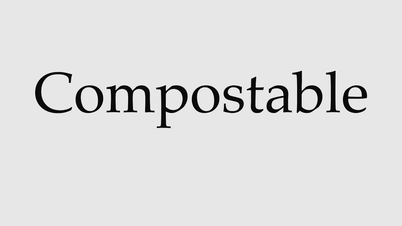 How to Pronounce Compostable - YouTube