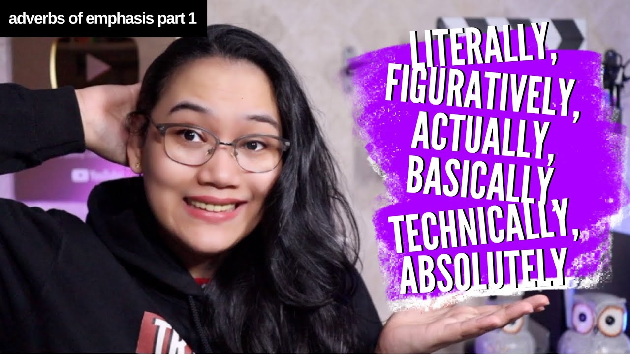 Literally, Figuratively, Actually, Basically, Technically, Absolutely ...