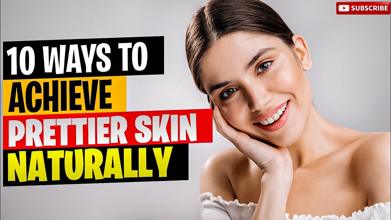 "10 Ways to Achieve Prettier Skin Naturally | Natural Skincare Tips ...