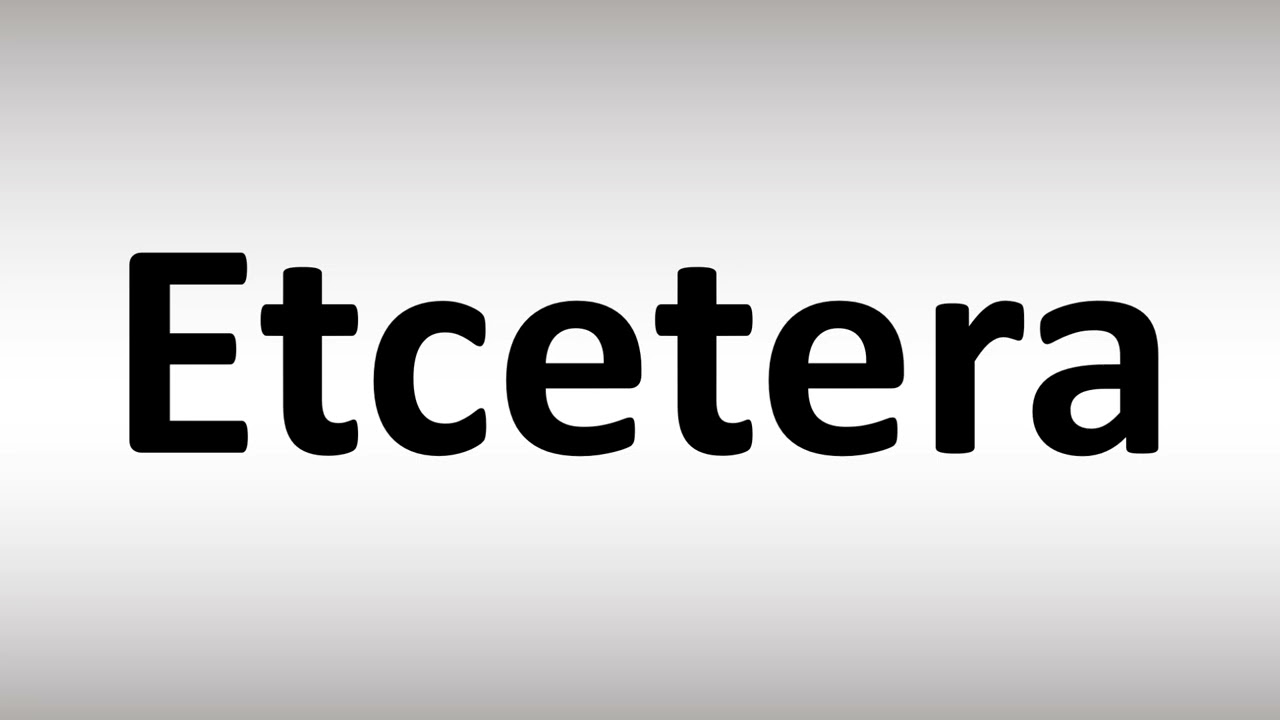 How to Pronounce Etcetera? - YouTube