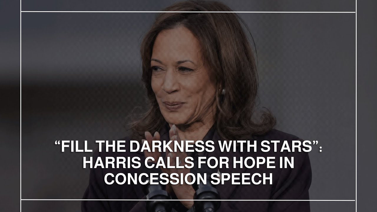 “Fill the darkness with stars”: Harris calls for hope in concession ...