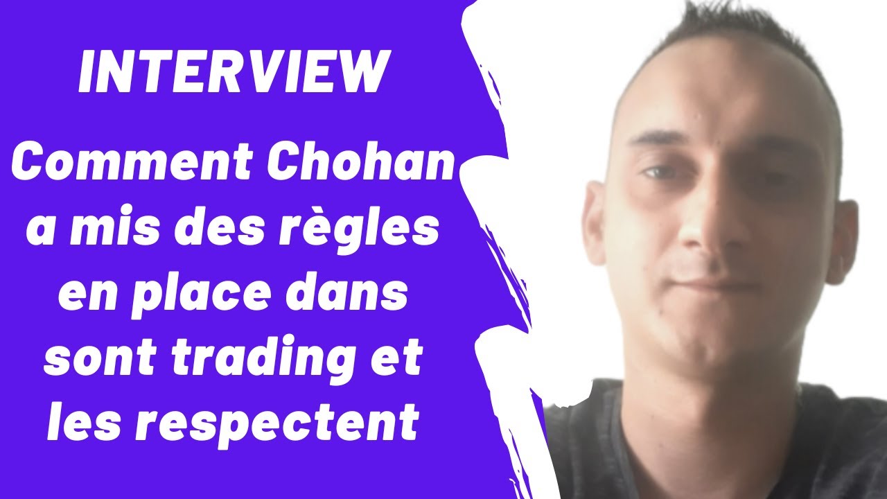 Comment Chohan a mis des règles en place dans son trading et les ...