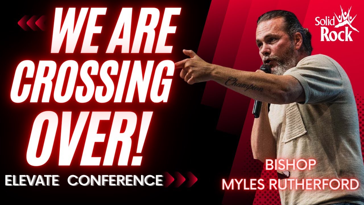 Myles Rutherford - Elevate Conference 2022 - We Are Crossing Over ...