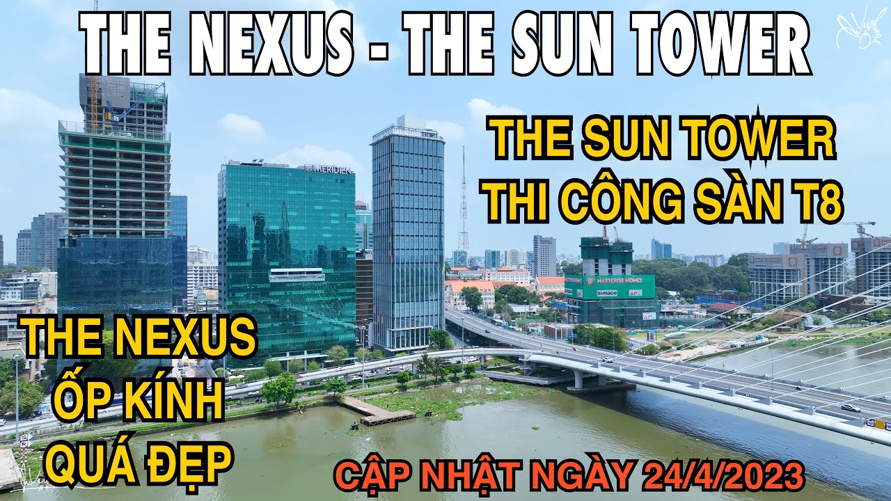 The Nexus Lắp Kính Quá Nhanh và Đẹp, The Sun Tower Thi Công Sàn Tầng 8, Grand Marina Tăng Tiến ...