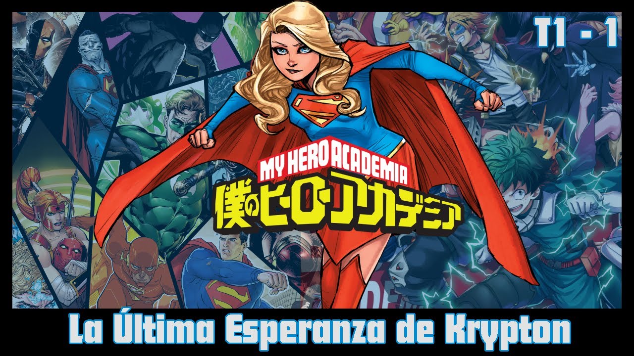 My Hero Academia x DC - Supergirl en Boku no Hero [Capítulo 1 - T1 ...
